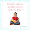 Middle School and Handwriting: How to Improve Horrendous Handwriting